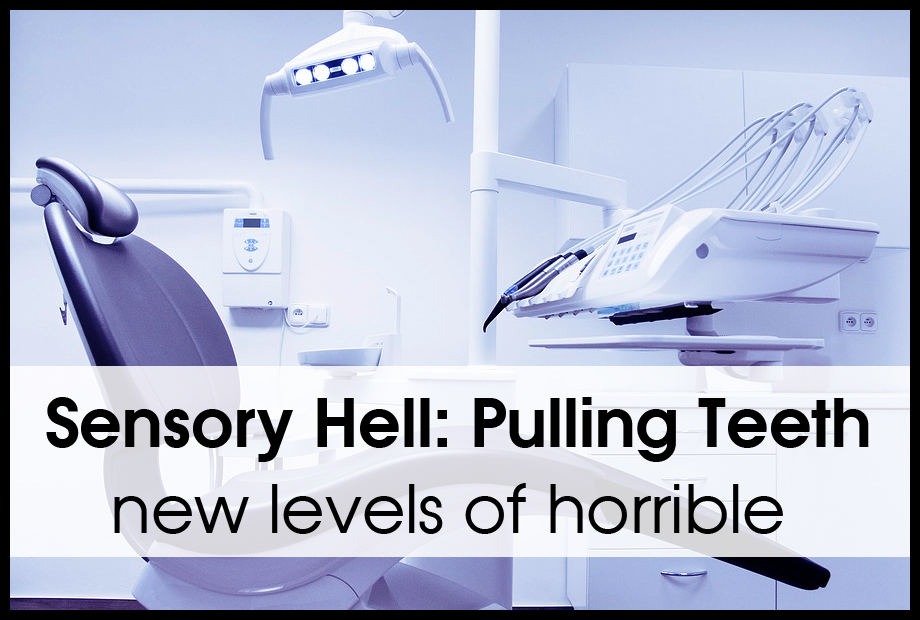 Sensory Hell: Pulling Teeth – Homeschooling2e
